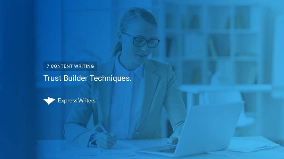 Content Writing Techniques to Build Trust - Express Writers