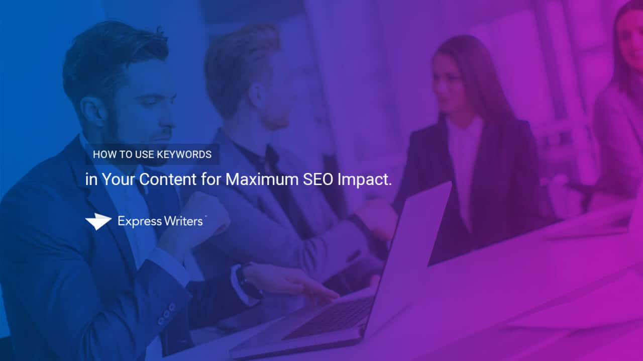 How to Use Keywords in Your Content for Maximum SEO Impact