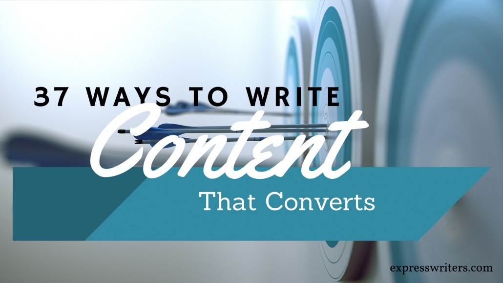A Guide: 37 Ways To Write Content That Converts - Express Writers