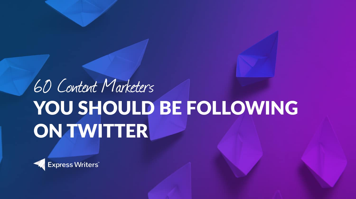 Top 60 Content Marketers to Follow on Twitter | Express Writers