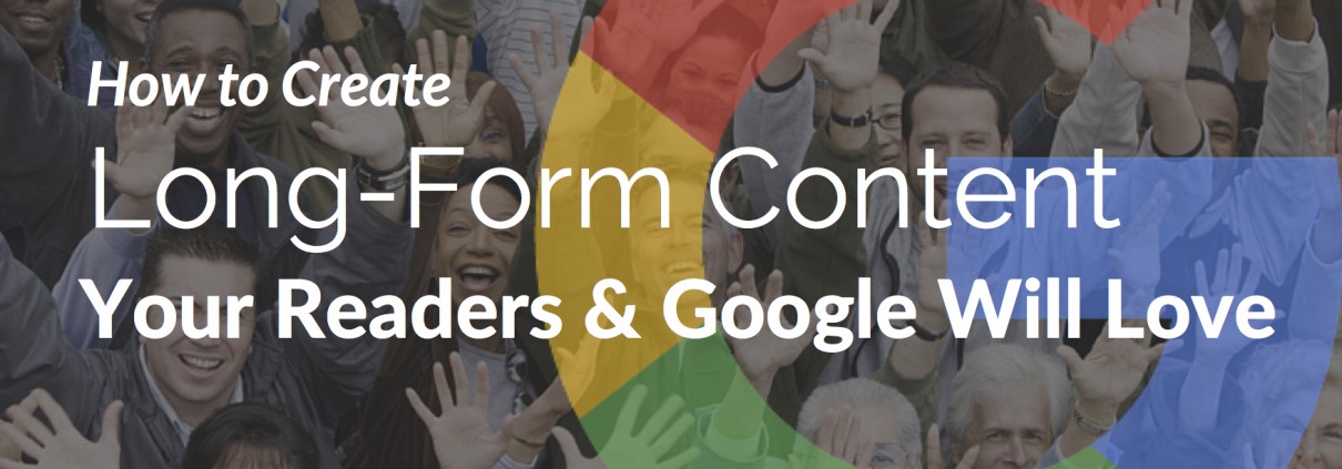 How To Create Long-Form Blogs That Google & Your Readers Will Love ...