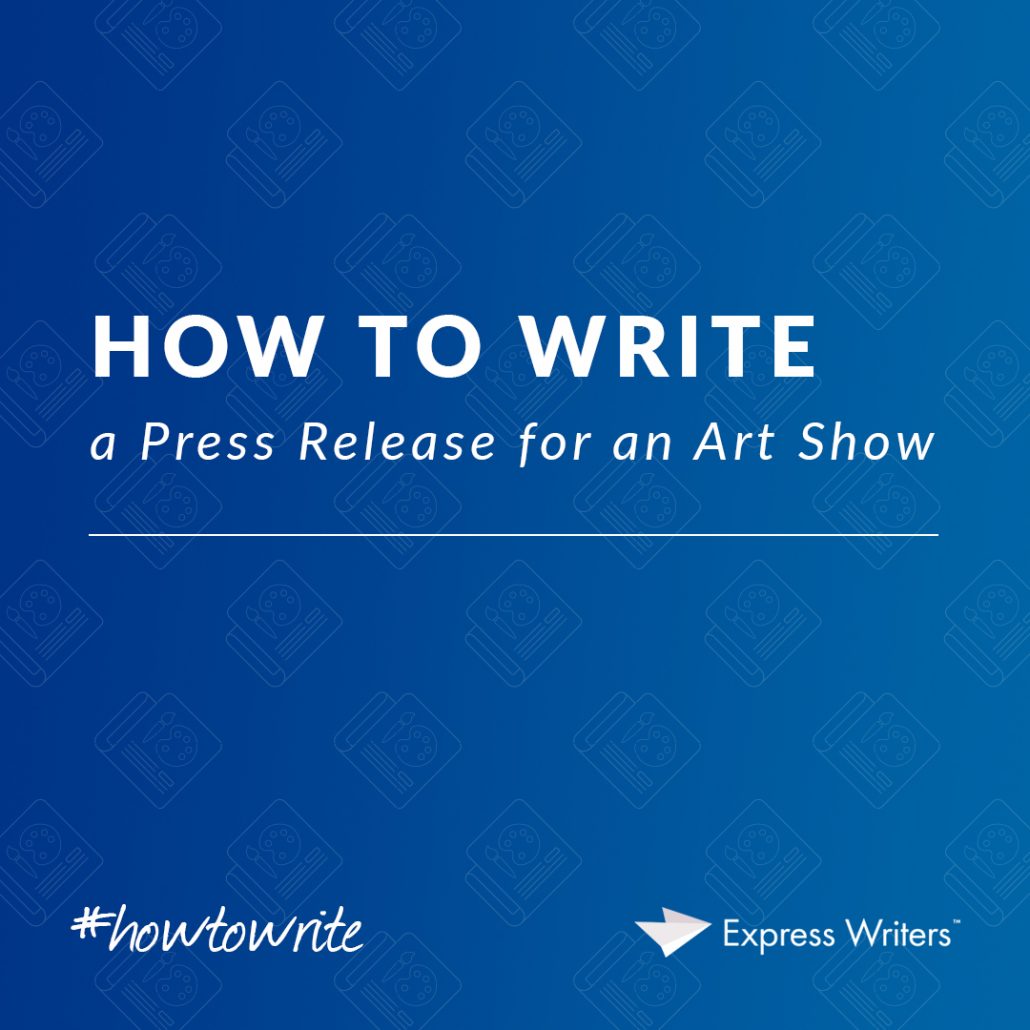 How to Write a Press Release for an Art Show - Express Writers