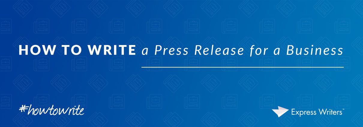 How to Write a Press Release for a Business: 10 Tips to Help You