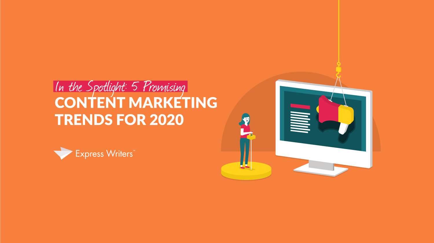 In the Spotlight: 5 Promising Content Marketing Trends for 2020
