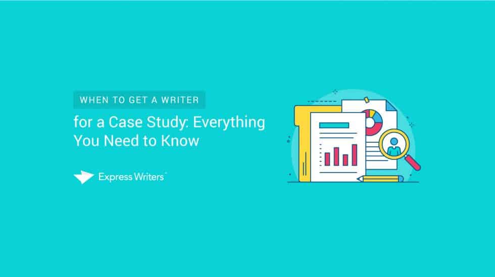 When to Get a Writer for a Case Study: Everything You Need to Know
