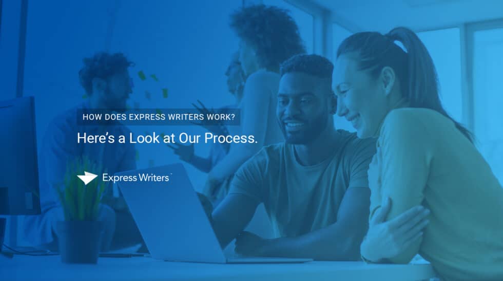 How Does Express Writers Work? Here's Our Process | Express Writers