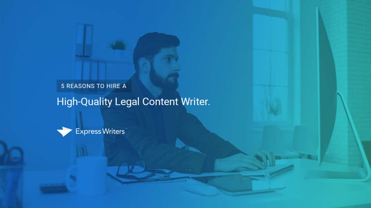 5 Reasons to Hire a High-Quality Legal Content Writer | Express Writers