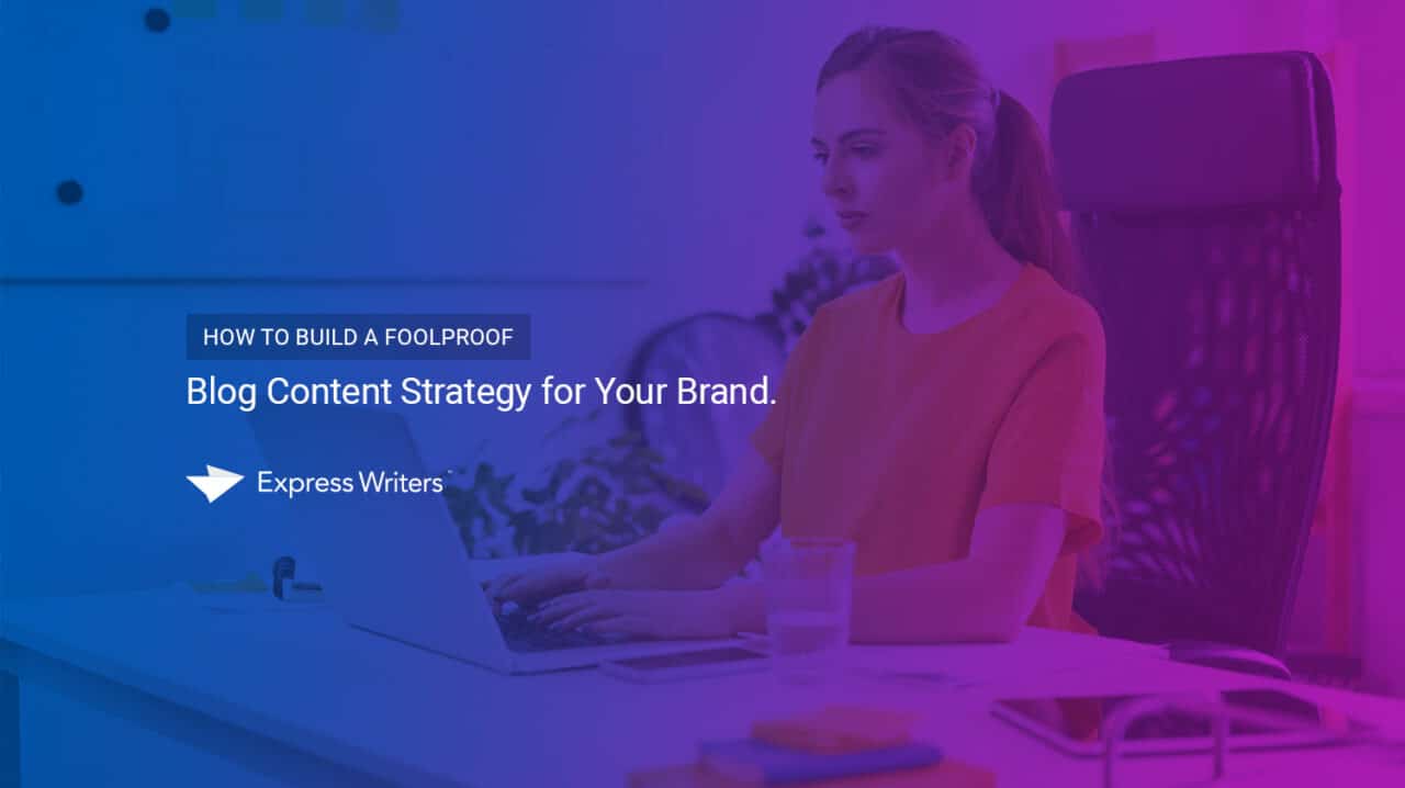 How to Build a Foolproof Blog Content Strategy for Your Brand | Express ...