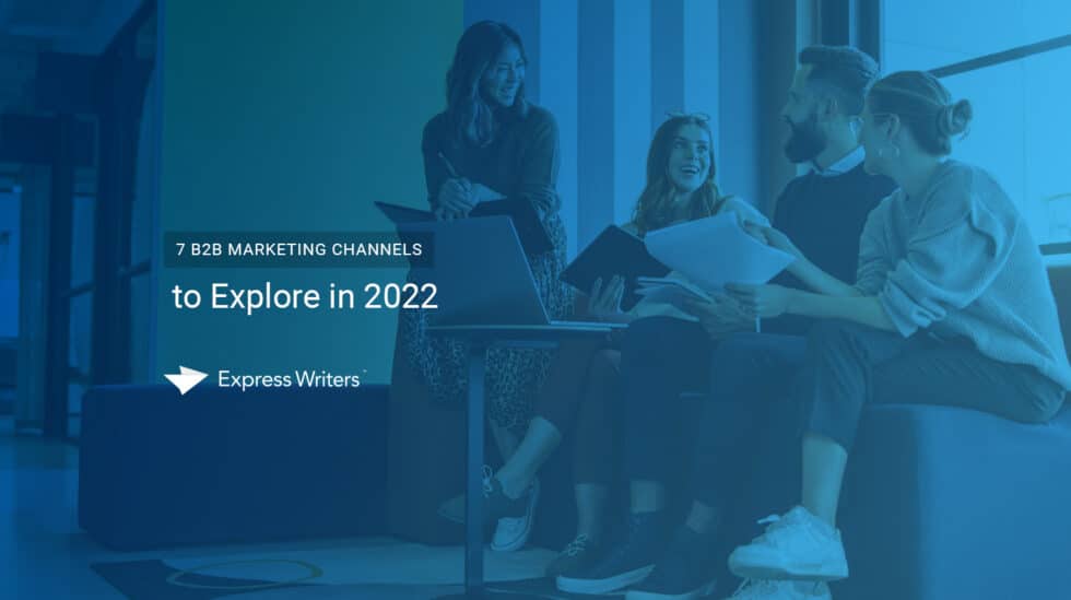 7 B2B Marketing Channels to Explore in 2022