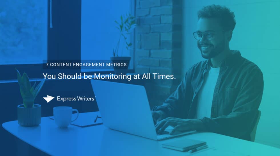 7 Content Engagement Metrics You Should be Monitoring
