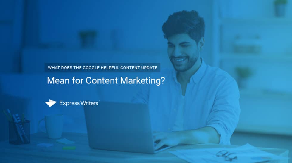What Does the Google Helpful Content Update Mean for Content Marketing ...