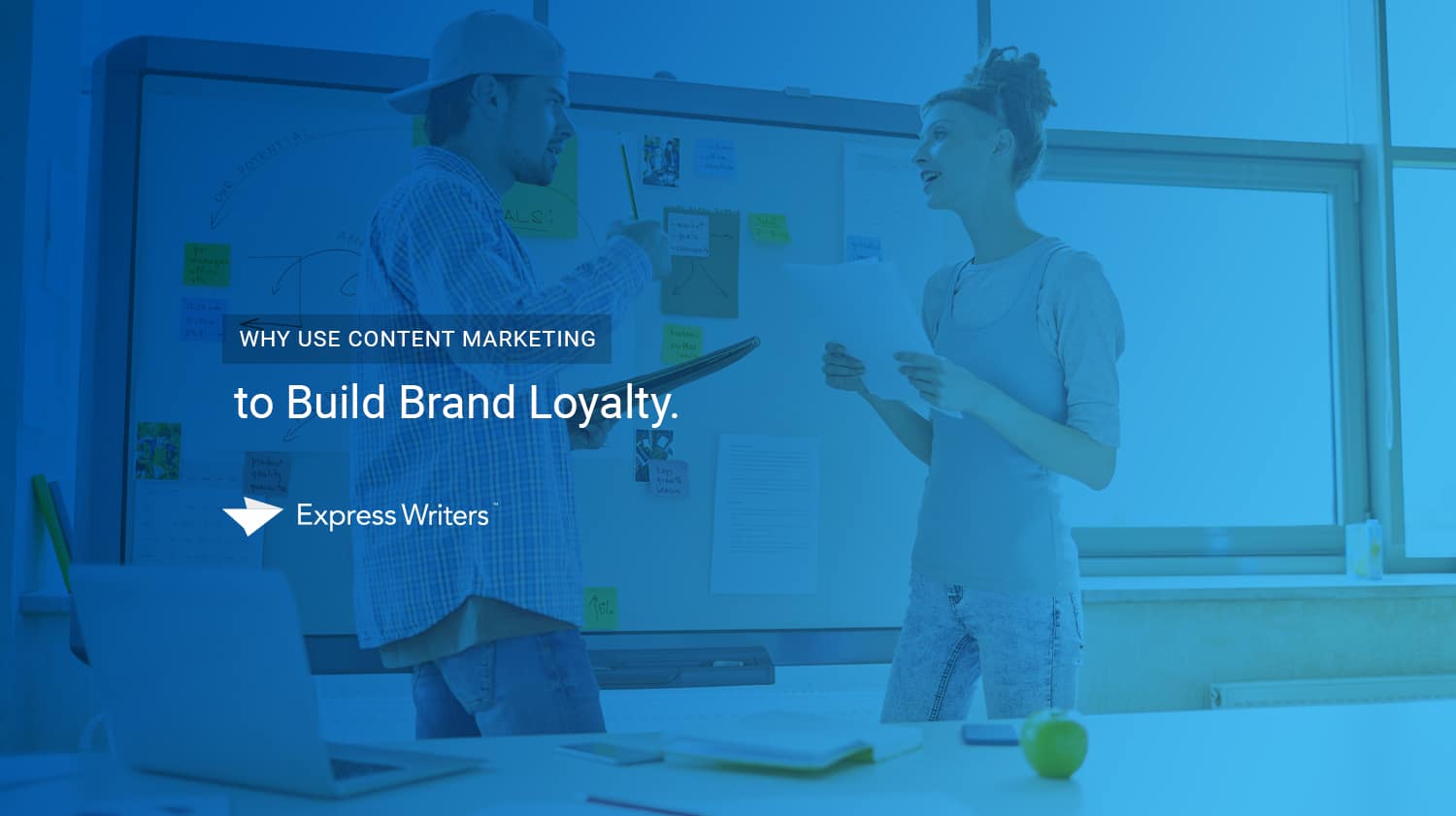 Why Use Content Marketing to Build Brand Loyalty | Express Writers