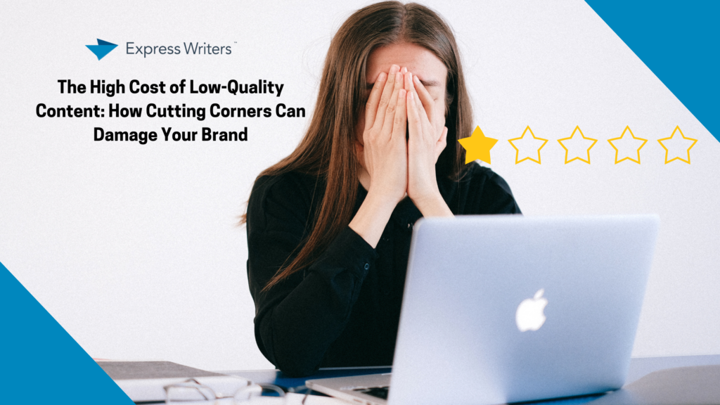 The High Cost of Low-Quality Content: How Cutting Corners Can Damage ...